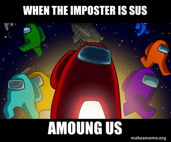 When the imposter is sus AMOUNG US - Among Us Meme Generator