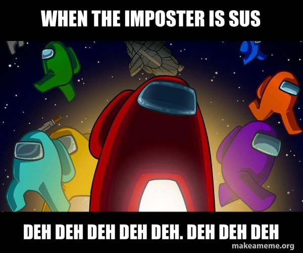 when the imposter is sus deh deh deh deh deh. deh deh deh - Among Us ...