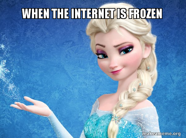 when the internet is frozen - Elsa from Frozen Meme Generator
