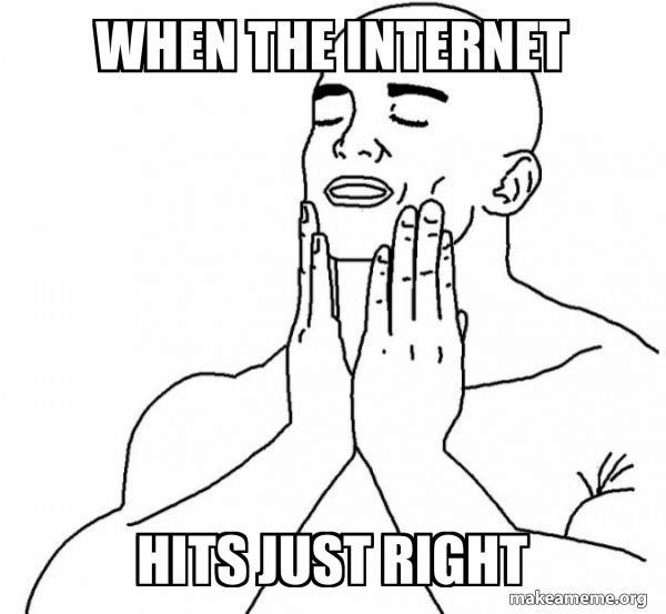 When the internet Hits just right - Feels Good Meme Generator