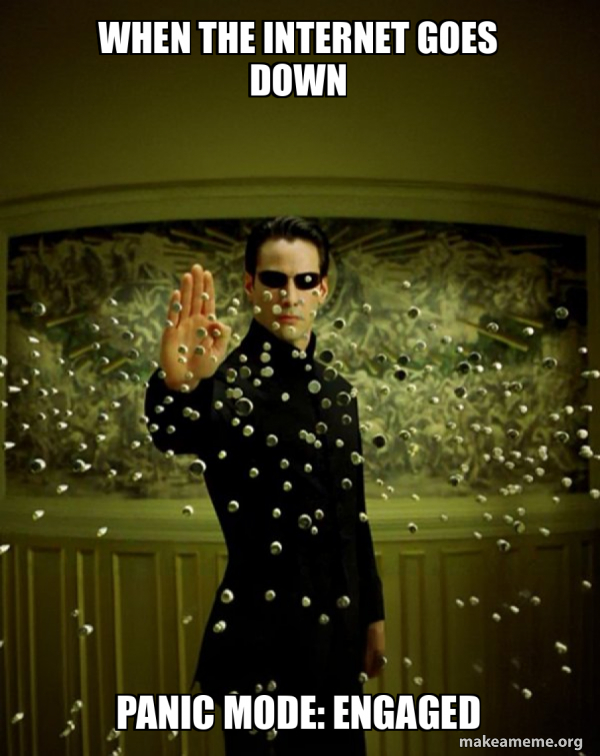 When the internet goes down Panic mode: engaged - Neo Stopping Bullets ...