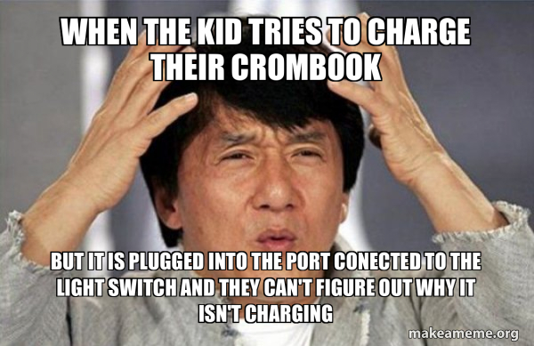 when the kid tries to charge their crombook but it is plugged into the ...