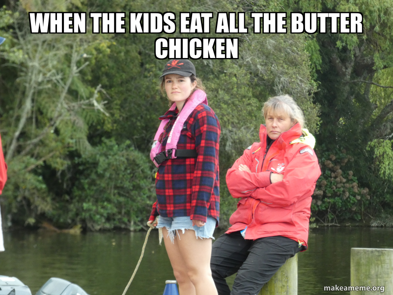 When the kids eat all the butter chicken Meme Generator