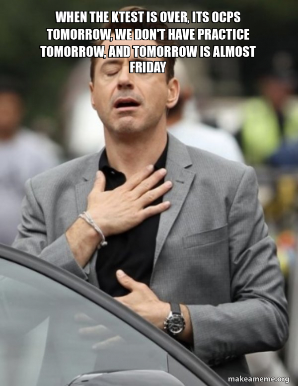 When the ktest is over, its OCPs tomorrow, we don't have practice ...