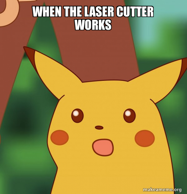 When the laser cutter works - Surprised Pikachu Meme Generator