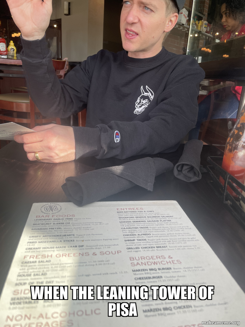 When the leaning tower of pisa Meme Generator