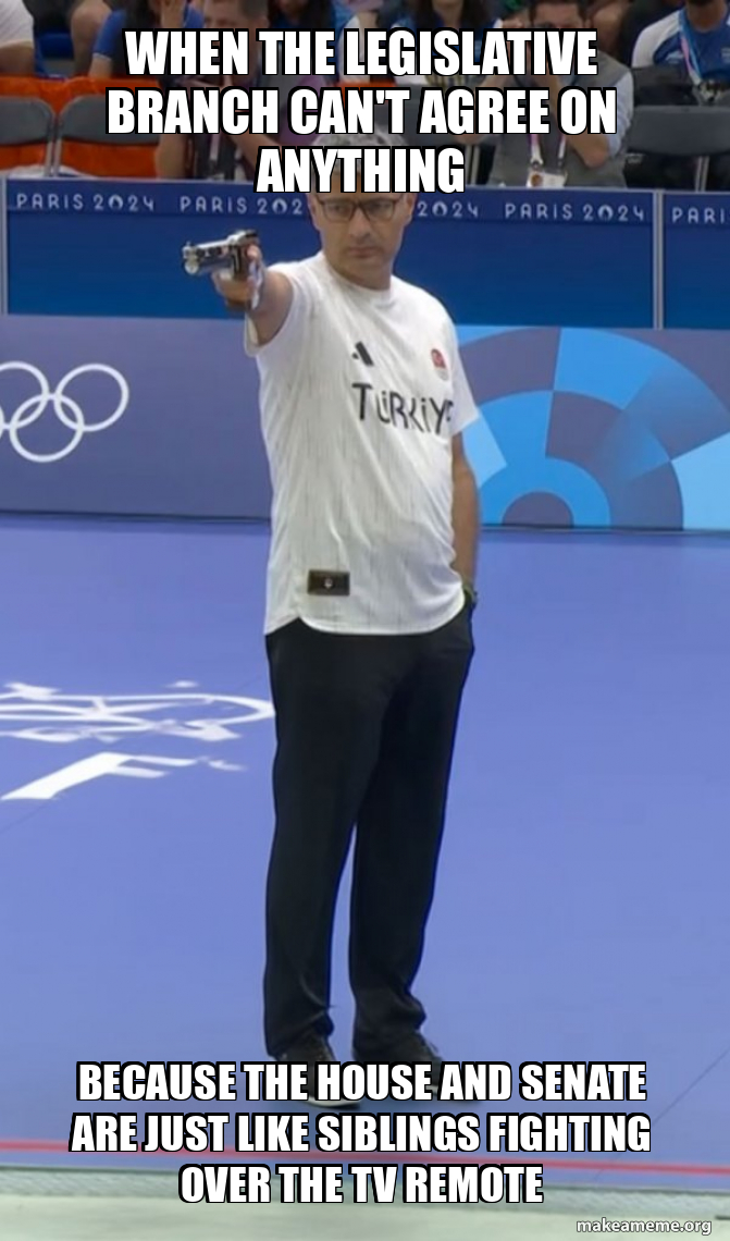 When the legislative branch can't agree on anything Because the house ...