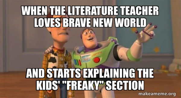 When the literature teacher loves Brave New World And starts explaining ...