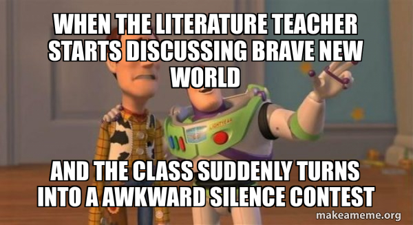 When the literature teacher starts discussing Brave New World And the ...