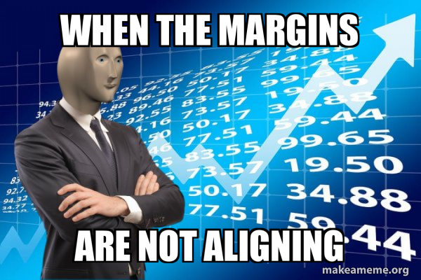 When the Margins Are not Aligning - Stonks Only Go Up Meme Generator