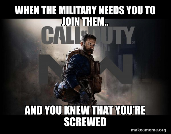 When the military needs you to join them.. and you knew that you're ...