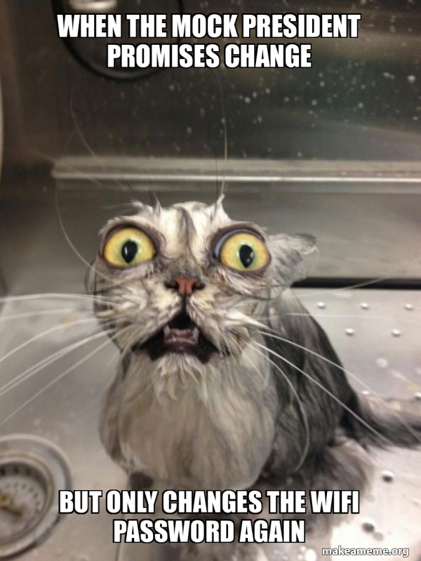 When the mock president promises change But only changes the WiFi ...