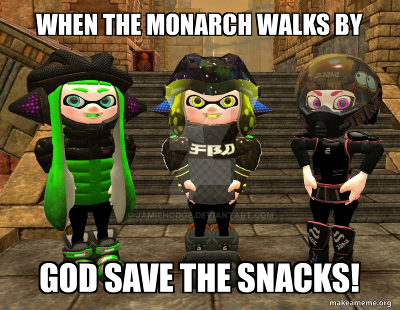 When the monarch walks by God save the snacks! Meme Generator