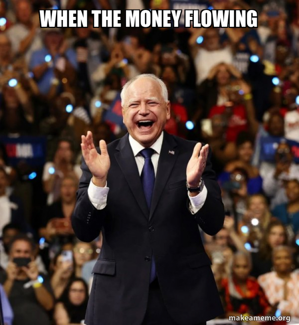 when the money flowing - Happy Tim Walz Meme Generator