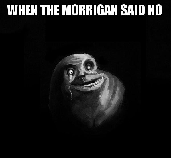 When the Morrigan said no - Forever Alone Meme Generator