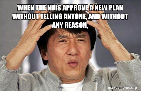 When the NDIS approve a new plan without telling anyone, and without ...