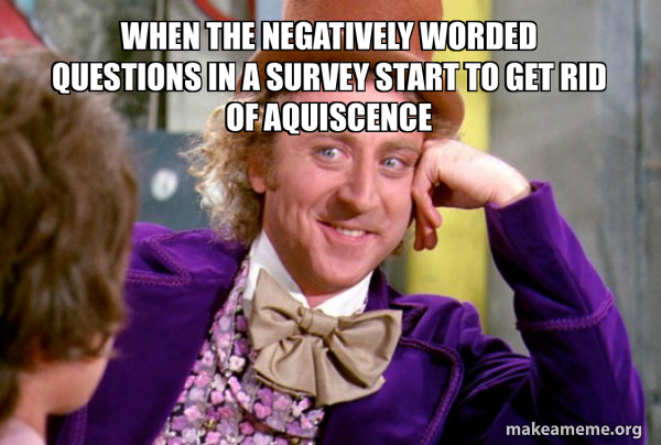 When the negatively worded questions in a survey start to get rid of ...