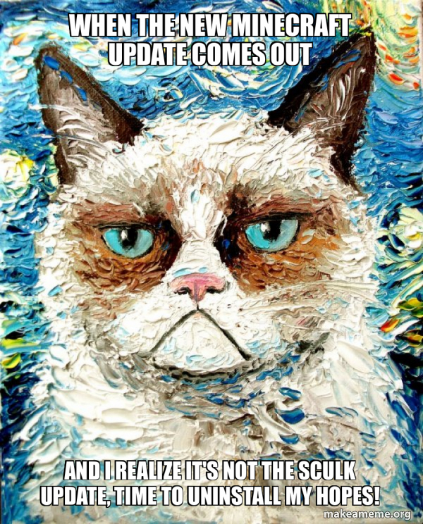 When the new Minecraft update comes out And I realize it's not the ...