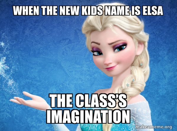 When the new kids name is Elsa The class’s imagination - Elsa from ...
