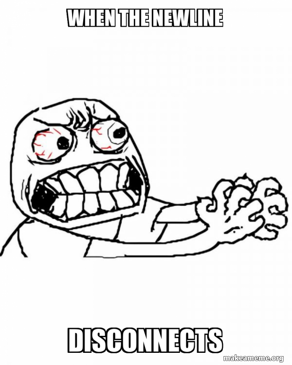 When the Newline DISCONNECTS - Angry Meme Generator