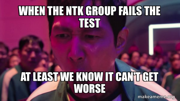 When the NTK group fails the test At least we know it can't get worse ...