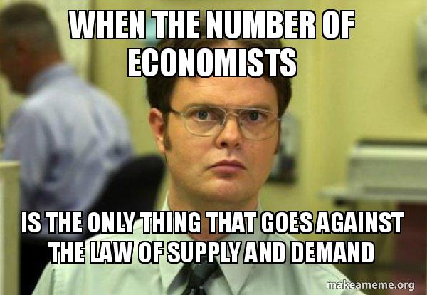 When the number of economists is the only thing that goes against the law of supply and demand ...