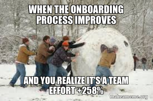 When the onboarding process improves and you realize it's a team effort ...