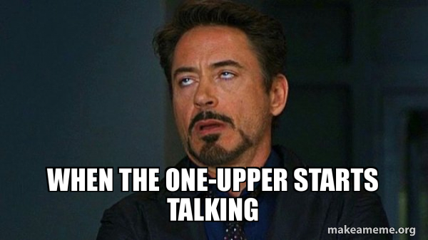 When the one-upper starts talking - Tony Stark Eye Roll Meme Generator