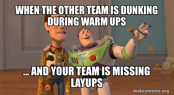 When the other team is dunking during warm ups … and your team is ...