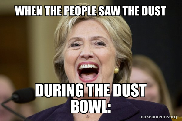 When the people saw the dust during the dust bowl: - Hillary Clinton ...