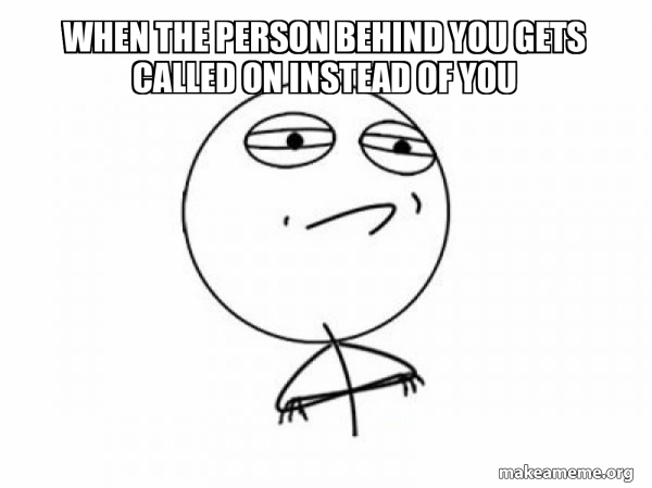 When the person behind you gets called on instead of you - Challenge ...
