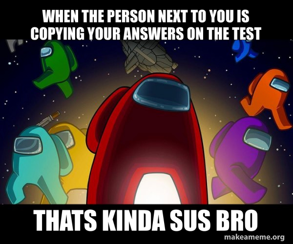 When the person next to you is copying your answers on the test THATS ...
