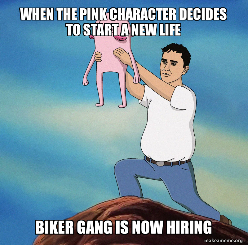 When the pink character decides to start a new life Biker gang is now ...
