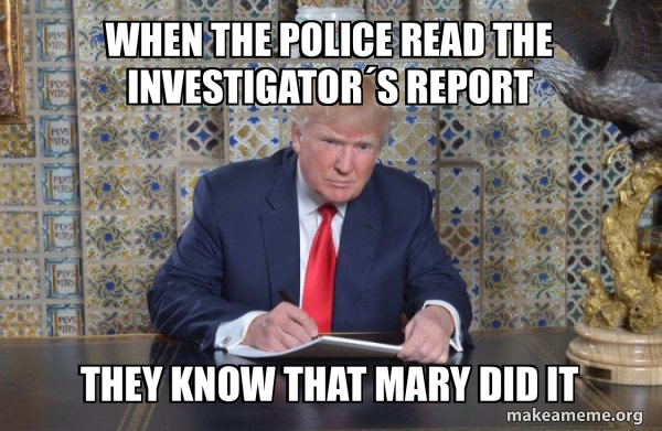 When the police read the investigator´s report They know that mary did ...
