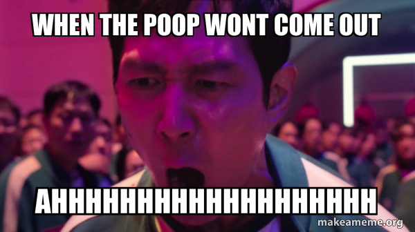 when the poop wont come out ahhhhhhhhhhhhhhhhhhh - I've Played These ...