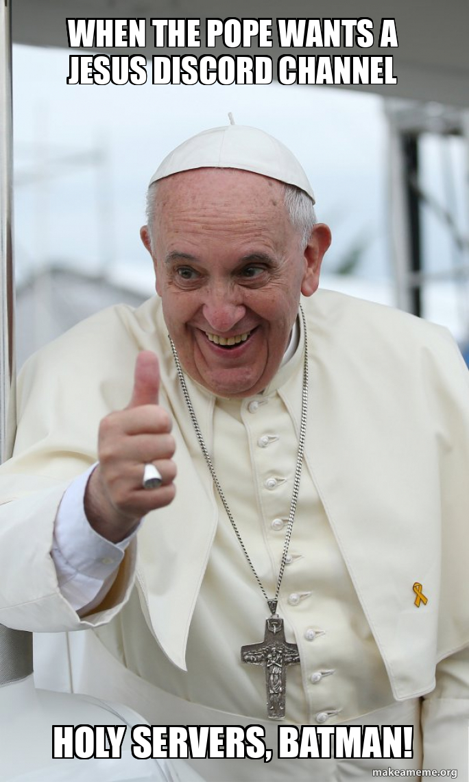 When the Pope wants a Jesus Discord channel Holy Servers, Batman ...