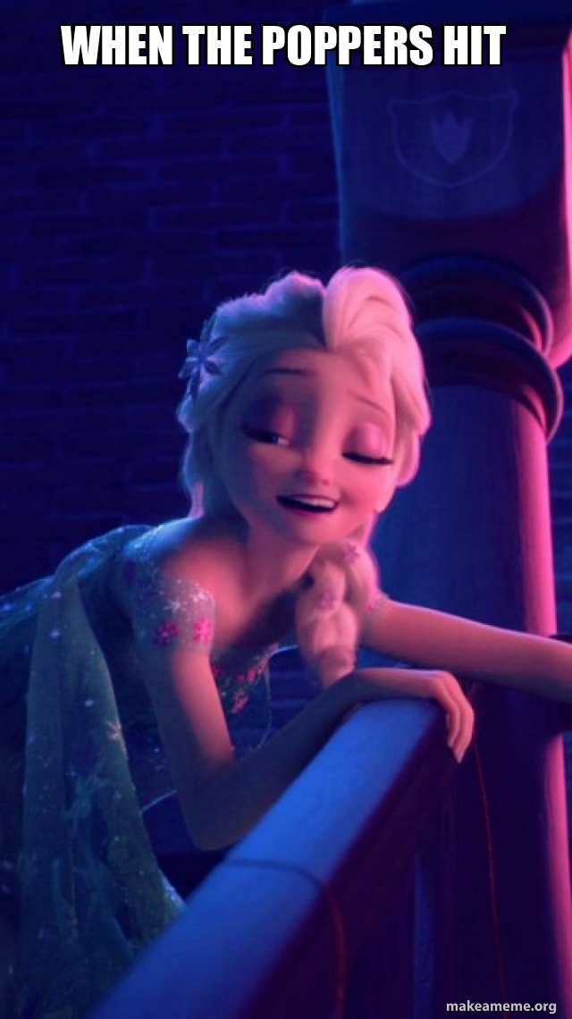 When the poppers hit - Drunk Elsa Meme Generator