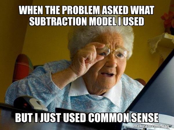 When the problem asked what subtraction model I used But I Just Used ...