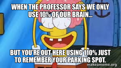When the professor says we only use 10% of our brain… but you’re out ...