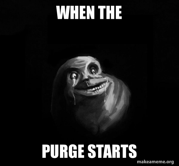When the purge starts - Forever Alone Meme Generator