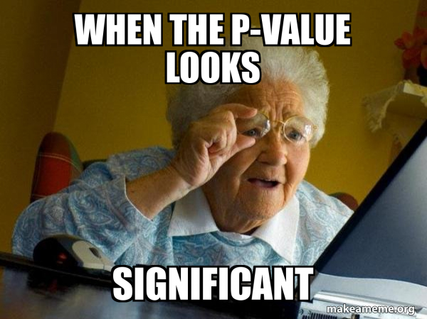 WHEN THE P-VALUE LOOKS SIGNIFICANT - Internet Grandma Meme Generator