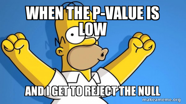 When the p-value is low and I get to reject the null - Happy Homer Meme ...