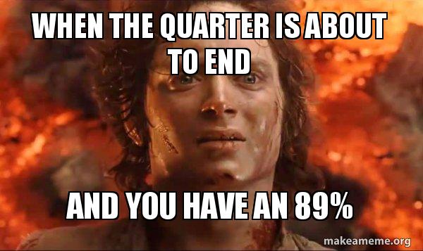 When The Quarter Is About To End And You Have An 89 Frodo Its Over Its Done Meme Generator