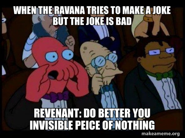 when the ravana tries to make a joke but the joke is bad revenant: do ...
