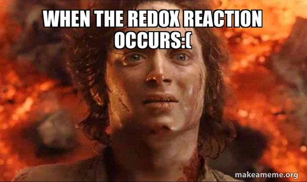 When the redox reaction occurs:( - Frodo it's over it's done Meme Generator