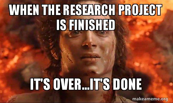 When the research project is finished IT'S OVER...IT'S DONE - Frodo it ...