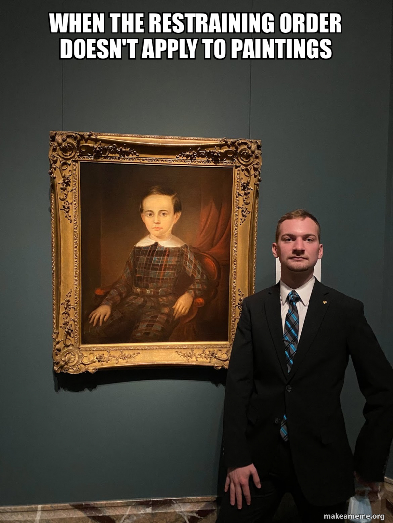 When the restraining order doesn't apply to paintings Meme Generator