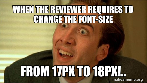 when the reviewer requires to change the font-size from 17px to 18px ...