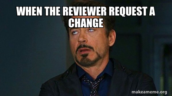 When the reviewer request a change - Tony Stark Eye Roll Meme Generator