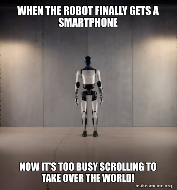 When the robot finally gets a smartphone Now it's too busy scrolling to ...